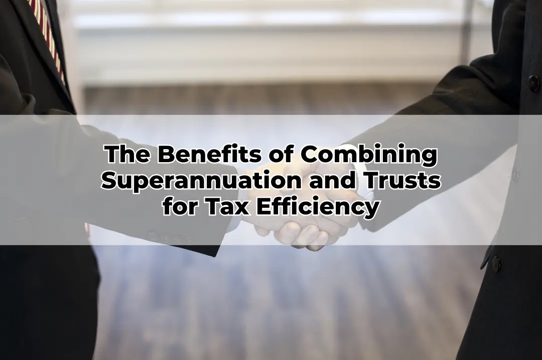 The Benefits Of Combining Superannuation And Trusts For Tax Efficiency » Retirement Financial ...