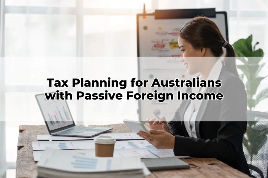 Tax Planning For Australians With Passive Foreign Income Wealth Factory